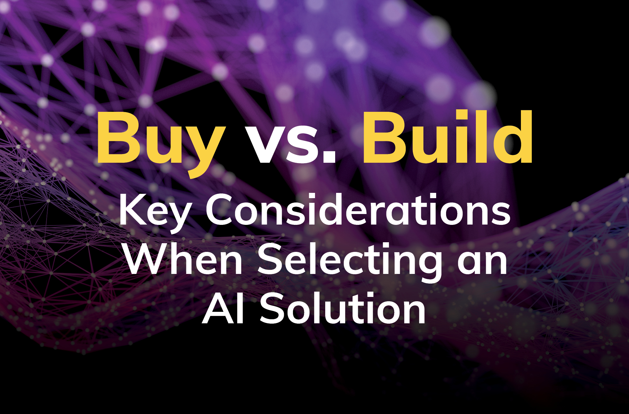 Buy vs. Build: Key Considerations When Selecting an AI Solution - Excella